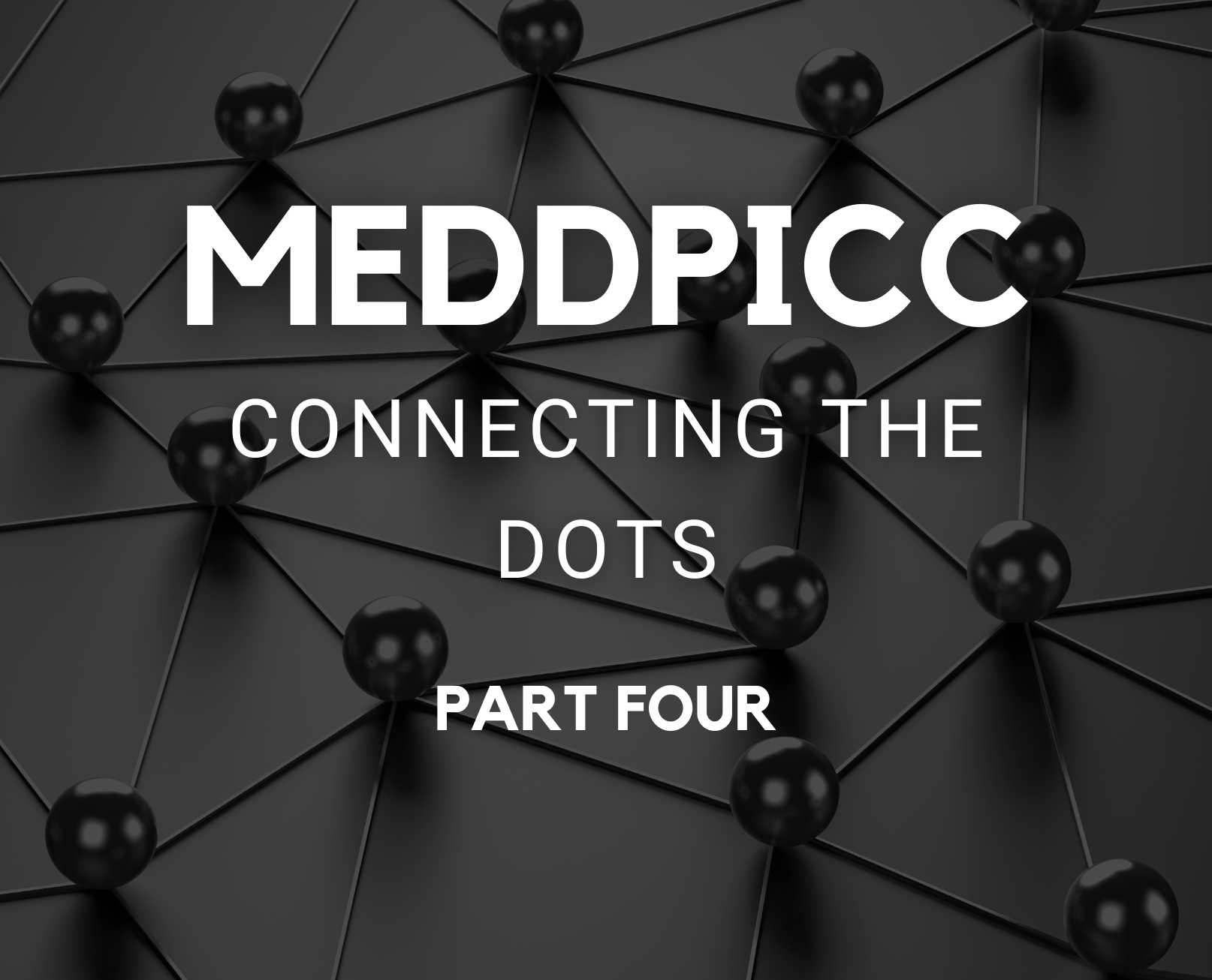 MEDDPICC: Connecting The Dots – PART FOUR | iSEEit
